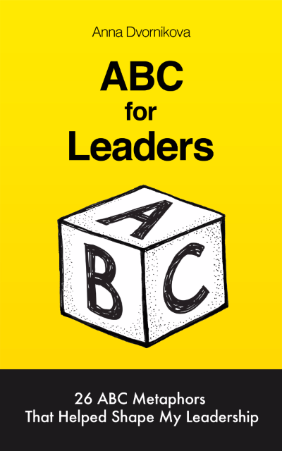 ABC for Leaders: 26 ABC Metaphors That Helped Shape My Leadership