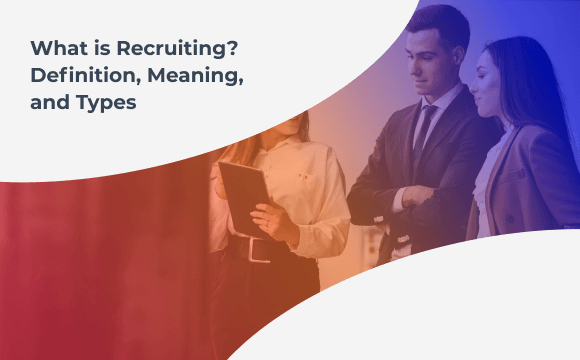 What is Recruiting? Definition, Meaning, and Types | CleverLMS