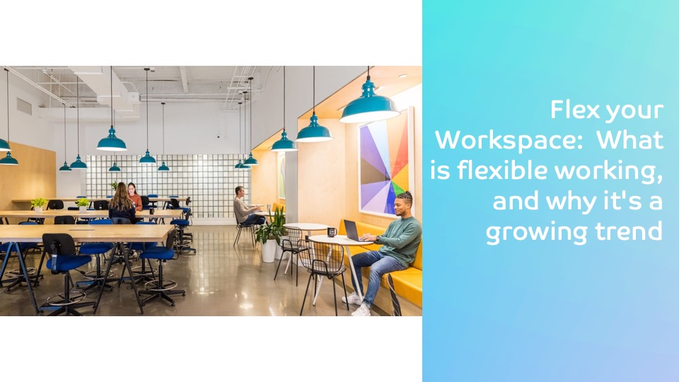 Flex your Workspace: What is flexible working, and why it's a growing trend