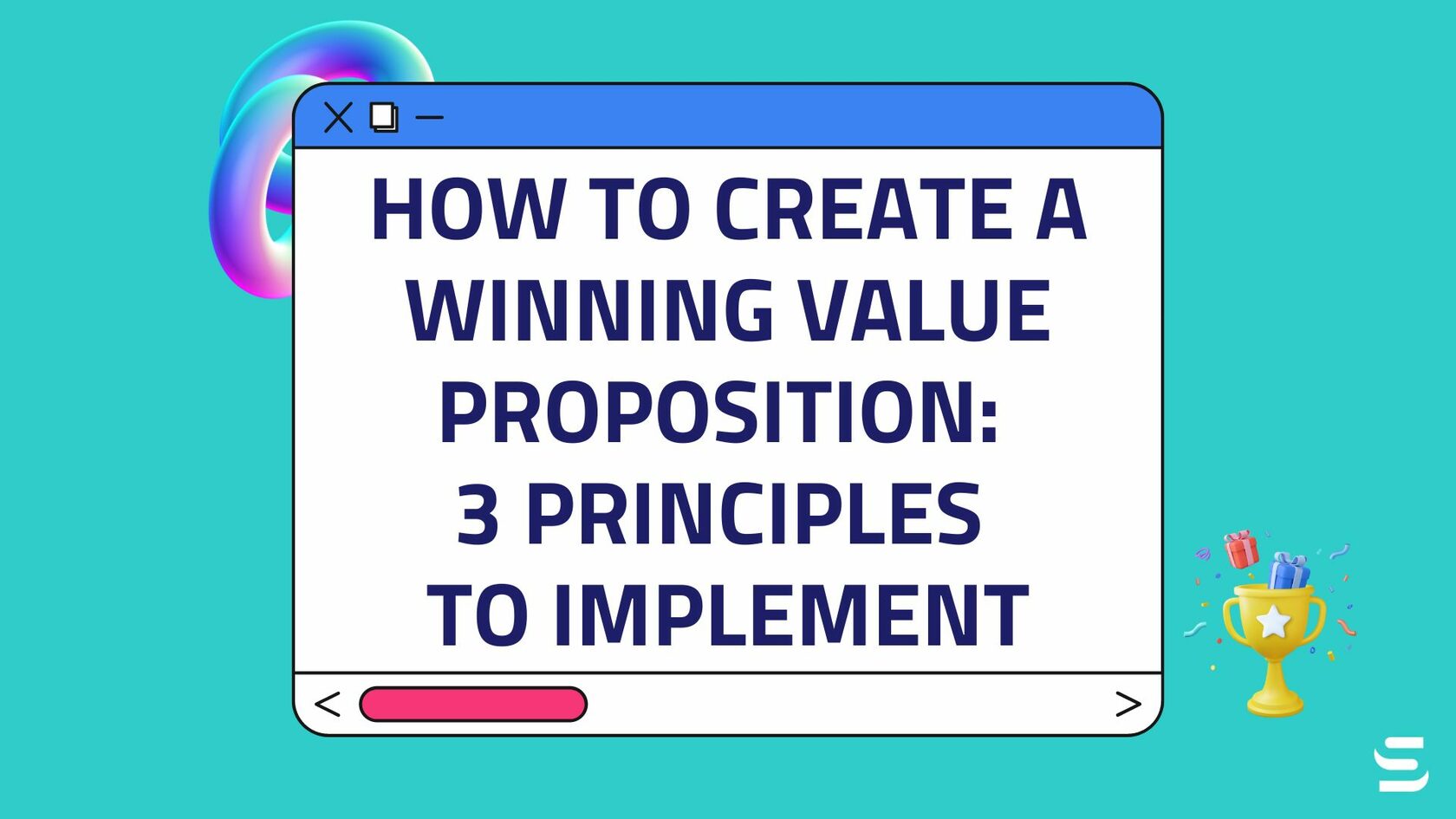 How to Create a Winning Value Proposition: 3 Principles to Implement