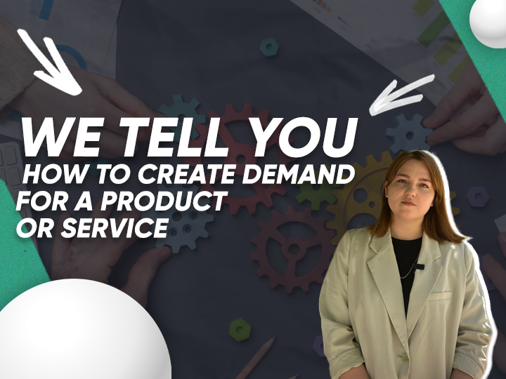 How to create demand for a product or service