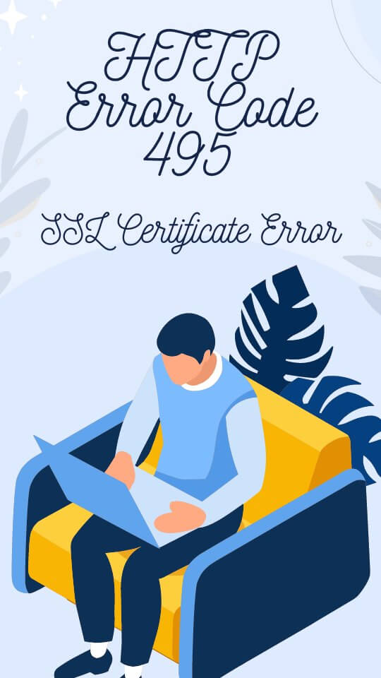 HTTP Error 495 [SSL Certificate Error]: Causes and Solutions