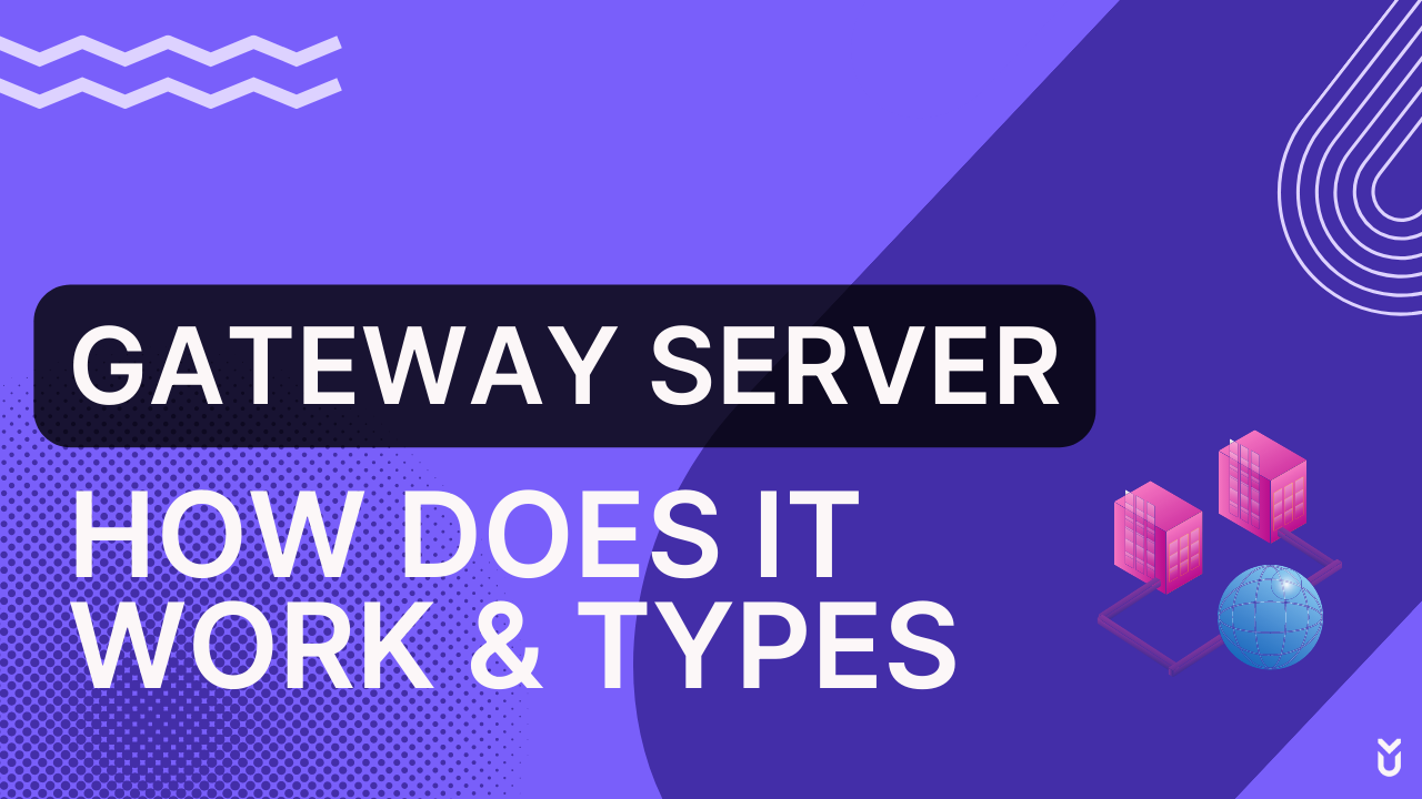Gateway Server How Does It Work And Types