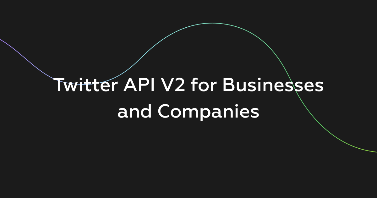 Twitter API V2 for Businesses and Companies: Why Twitter V2 API ...