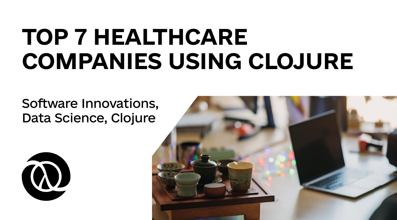 How Clojure Refines Healthcare Services: 7 Real-Life Cases