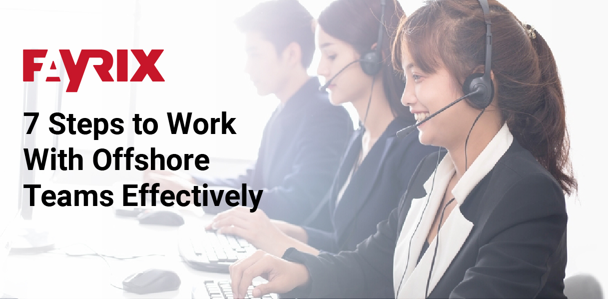 7 Steps to Work With Offshore Teams Effectively | Fayrix