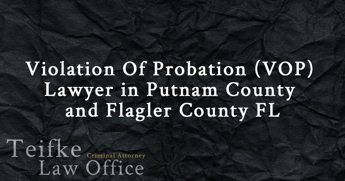 Violation Of Probation Lawyer|Teifke Law Office|St. Johns, Flagler ...