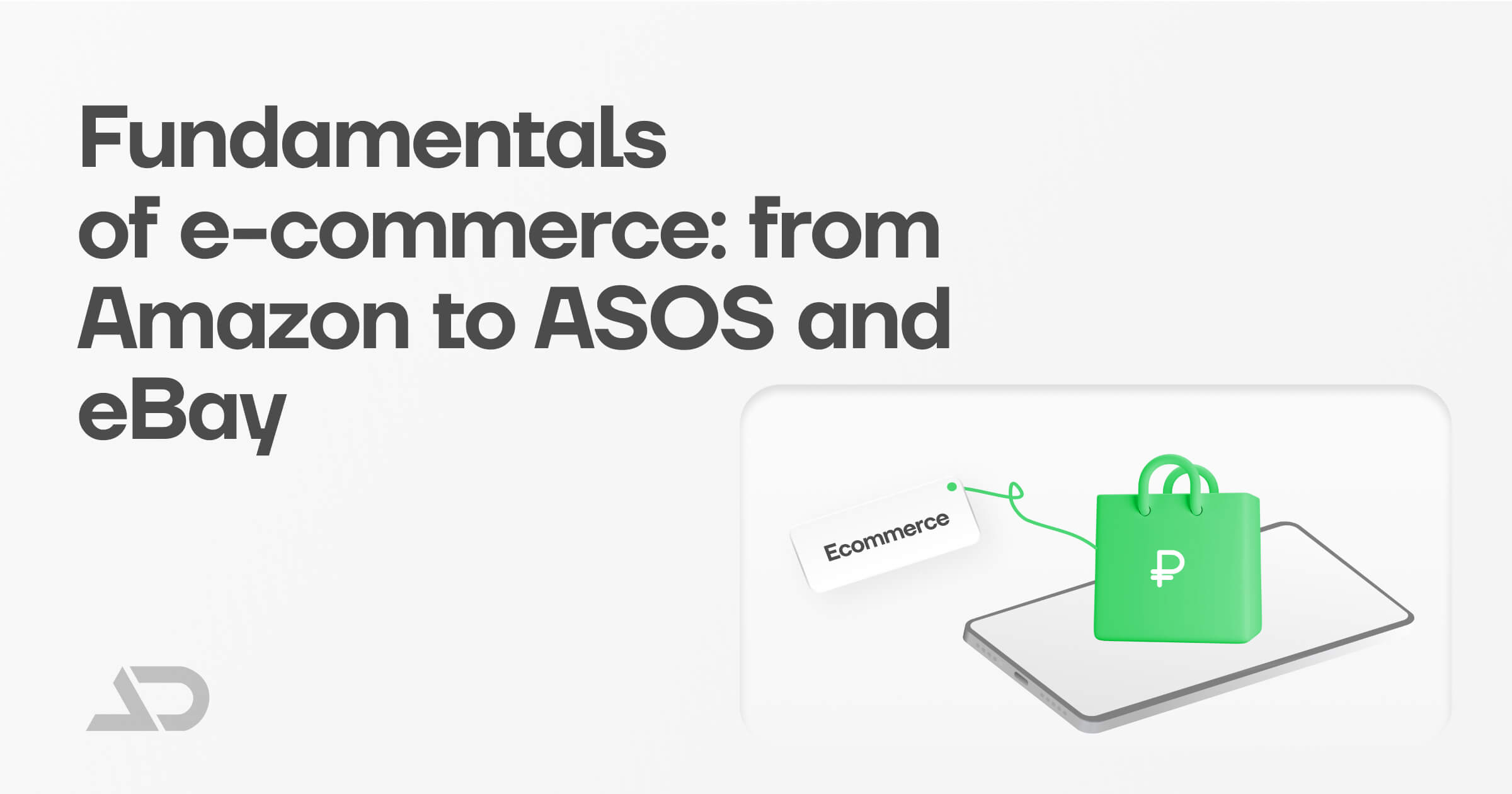 Fundamentals of e-commerce: from Amazon to ASOS and eBay