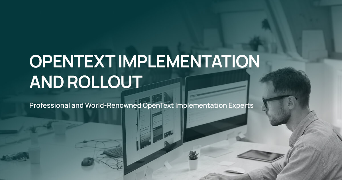 OPENTEXT IMPLEMENTATION AND ROLLOUT