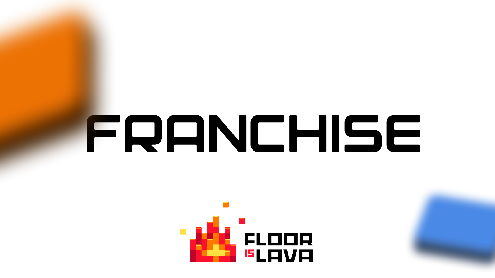 Franchise in the entertainment industry | Floor — is Lava