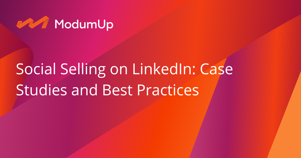 Social Selling on LinkedIn: Case Studies and Best Practices