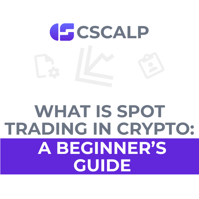 What is Spot Trading in Crypto: Understanding How the Crypto Spot Market Works