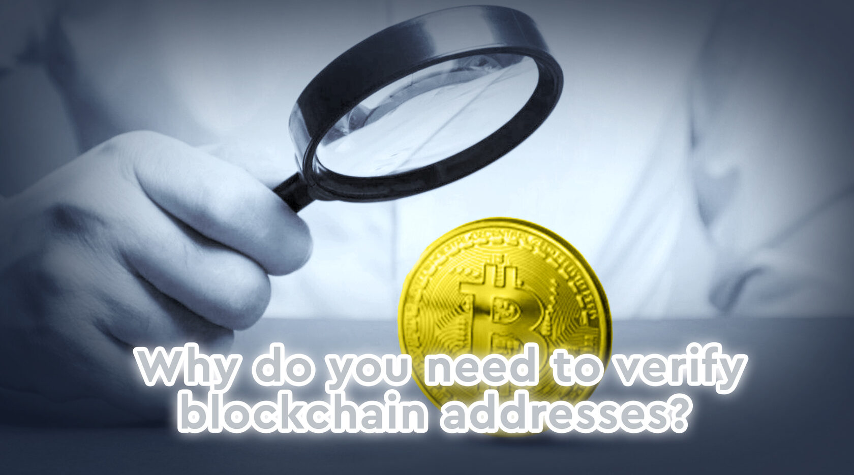 Why do you need to verify blockchain addresses? We'll tell you with ...