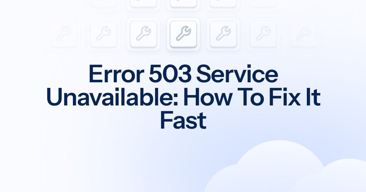 Error 503 Service Unavailable: How To Fix It Fast
