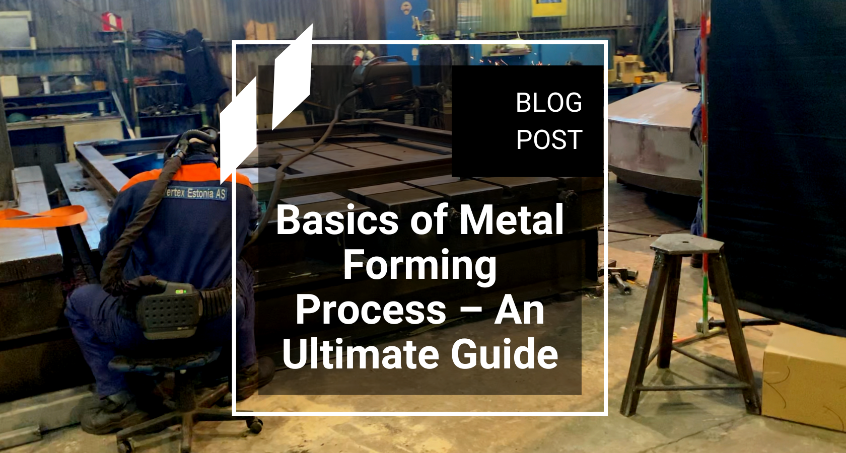 Basics of Metal Forming Process – An Ultimate Guide