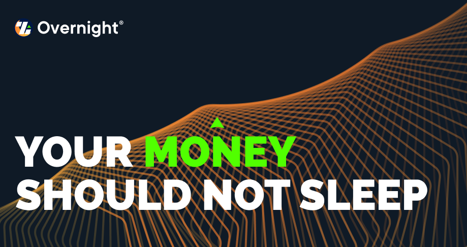 Overnight | Your money should not sleep