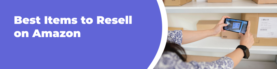 The Best Items to Resell on Amazon for a Profit
