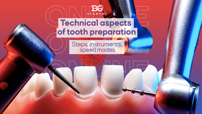 Technical aspects of tooth preparation. Steps, instruments, speed modes