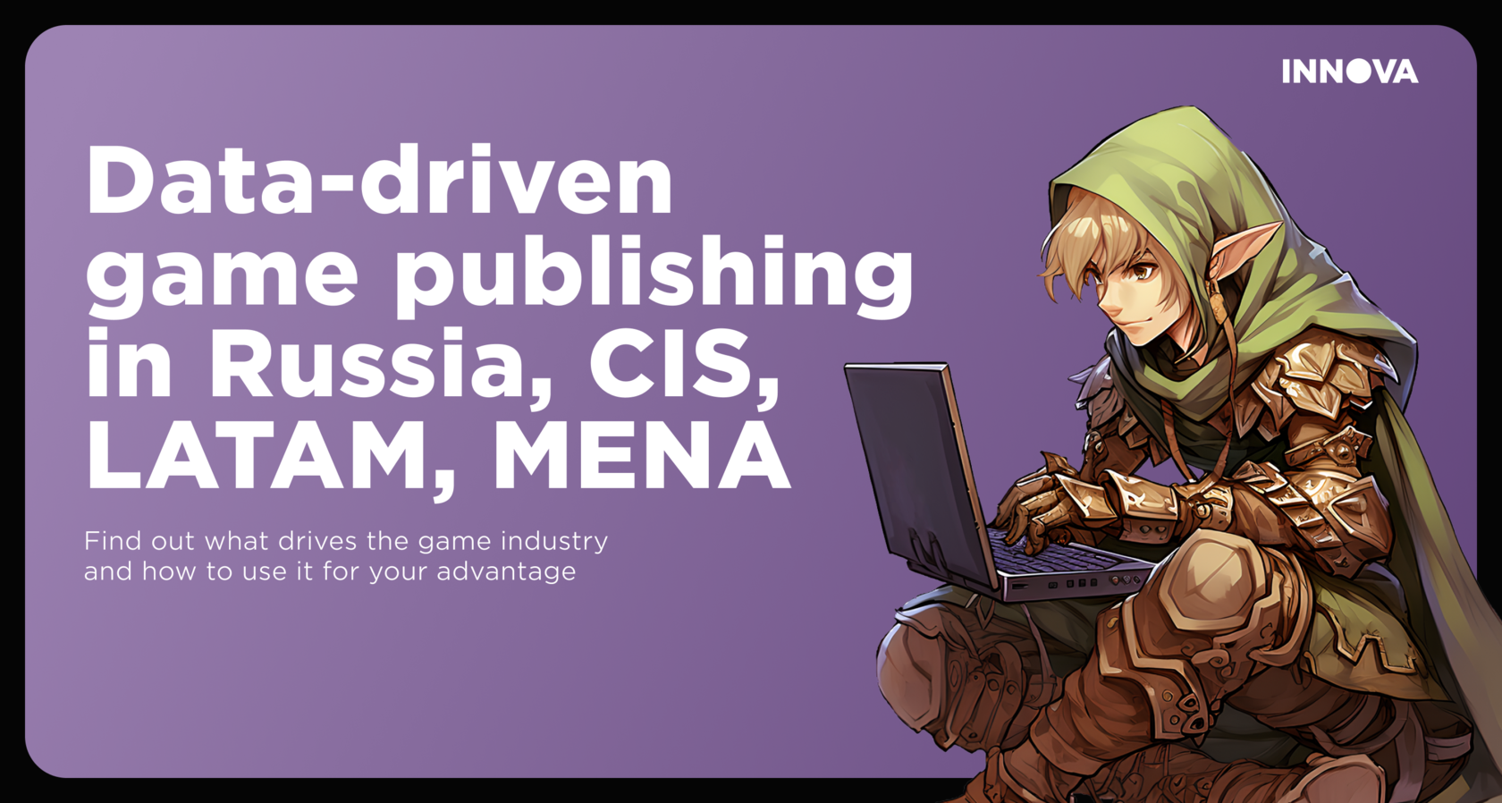 INNOVA Data-driven game publishing in Russia, CIS, LATAM, MENA