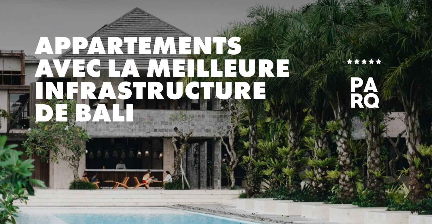 APPARTEMENTS A BALI : Acheter un appartement à Bali à PARQ UBUD.