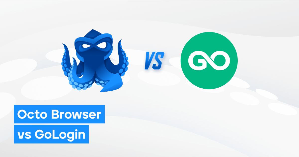 Octo Browser vs. GoLogin: Comparing Anti-Detect Browsers in 2025