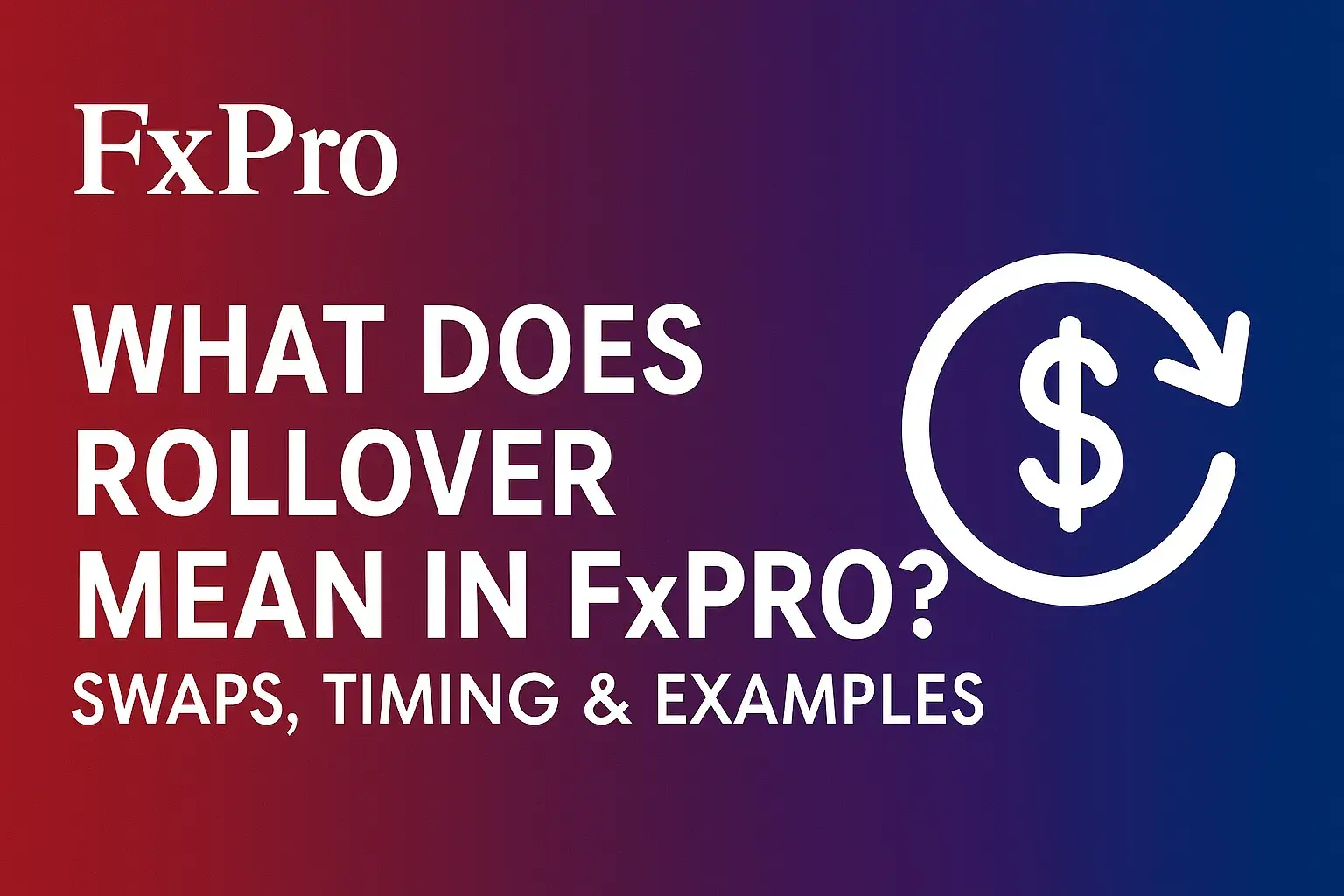 What Does Rollover Mean in FxPro? Swaps, Timing & Examples
