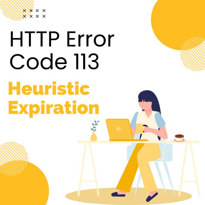 Error 113 [Heuristic Expiration]: Causes and Steps to Fixing