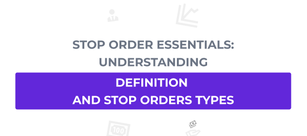 Stop Order Guide: Understanding Stop Order Types and How to Buy and Save