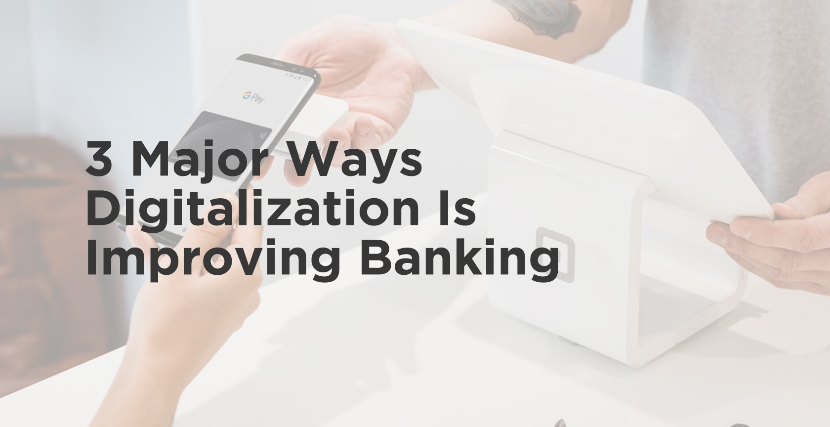 3 Major Ways Digitalization Is Improving Banking 3 Major Ways Digitalization Is Improving Banking