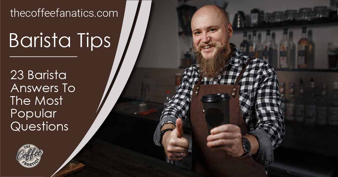 23 Barista Answers To The Most Popular Questions