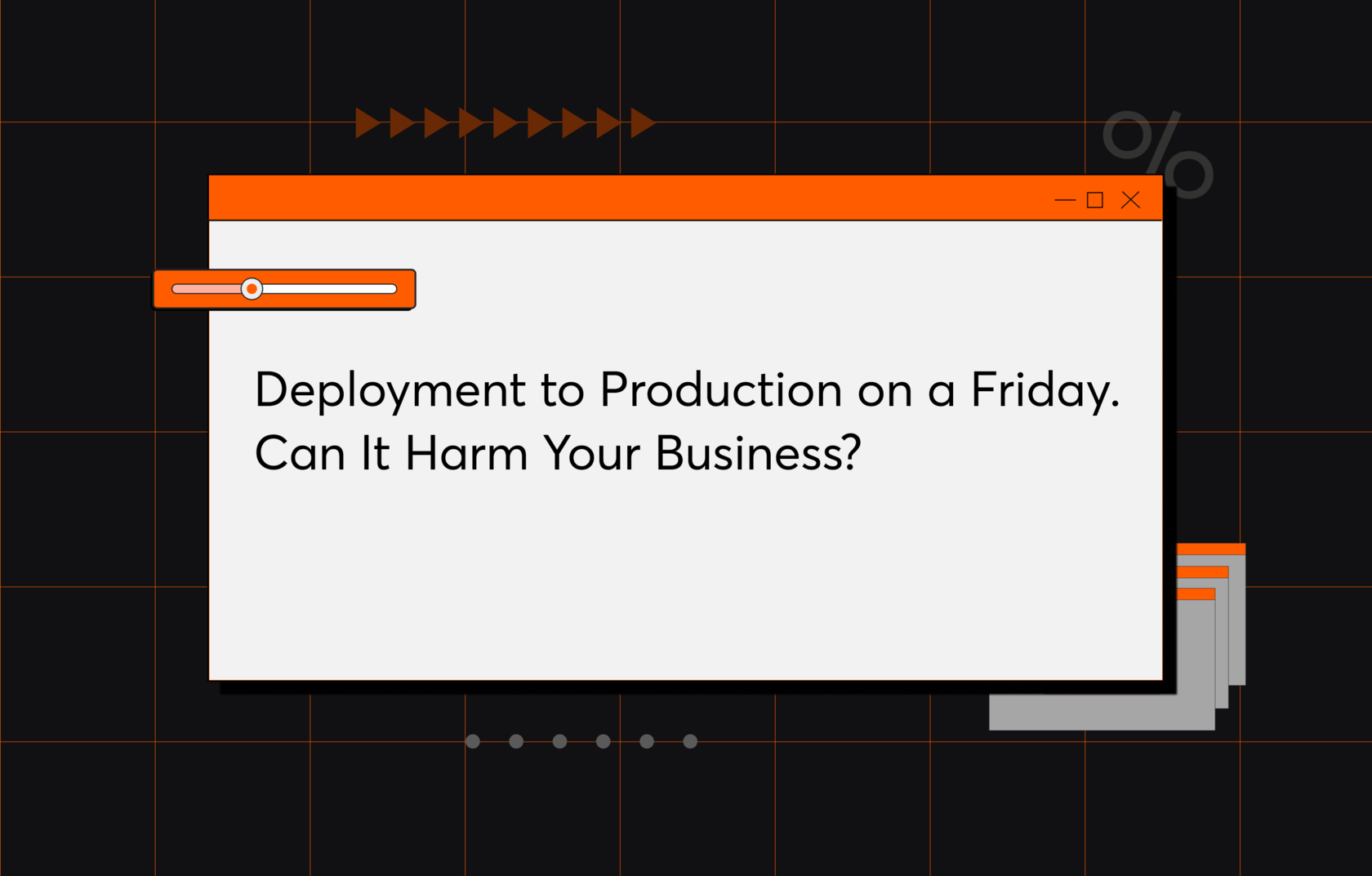 Deployment to Production on a Friday. Can It Harm Your Business?