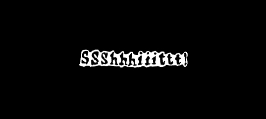 ssshhhiiittt!
