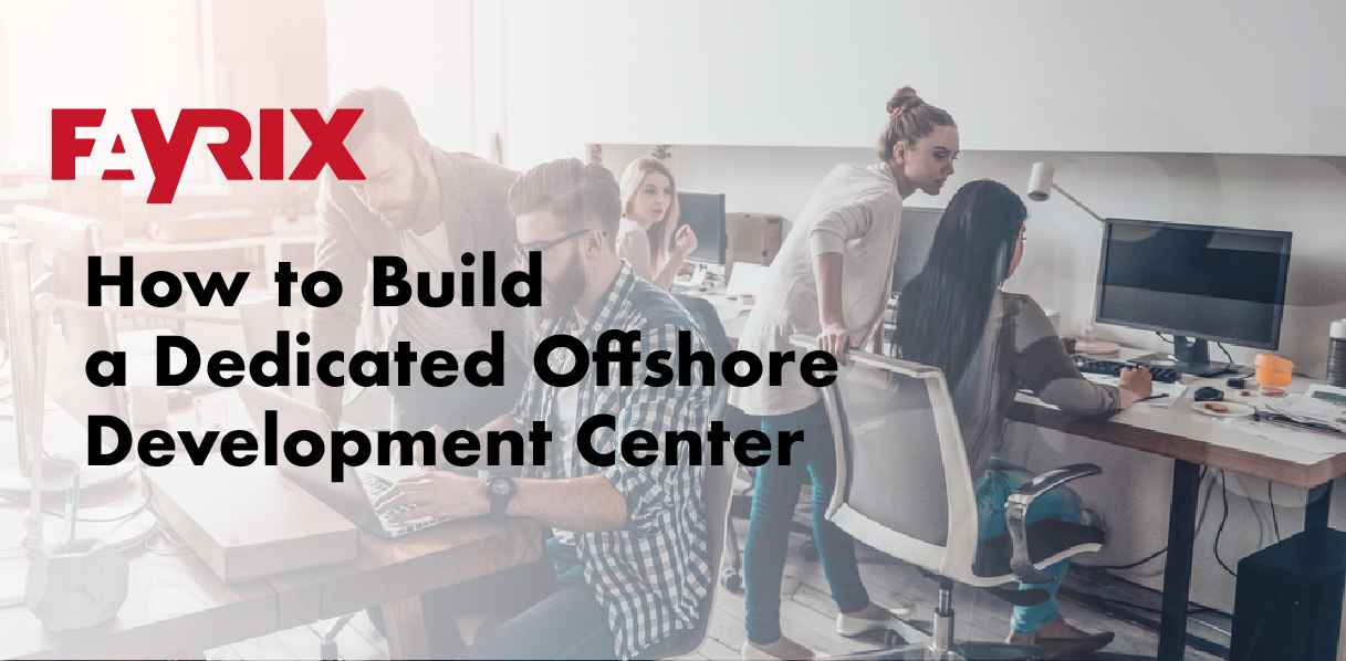 How to Set Up a Dedicated Offshore Development Center | Fayrix