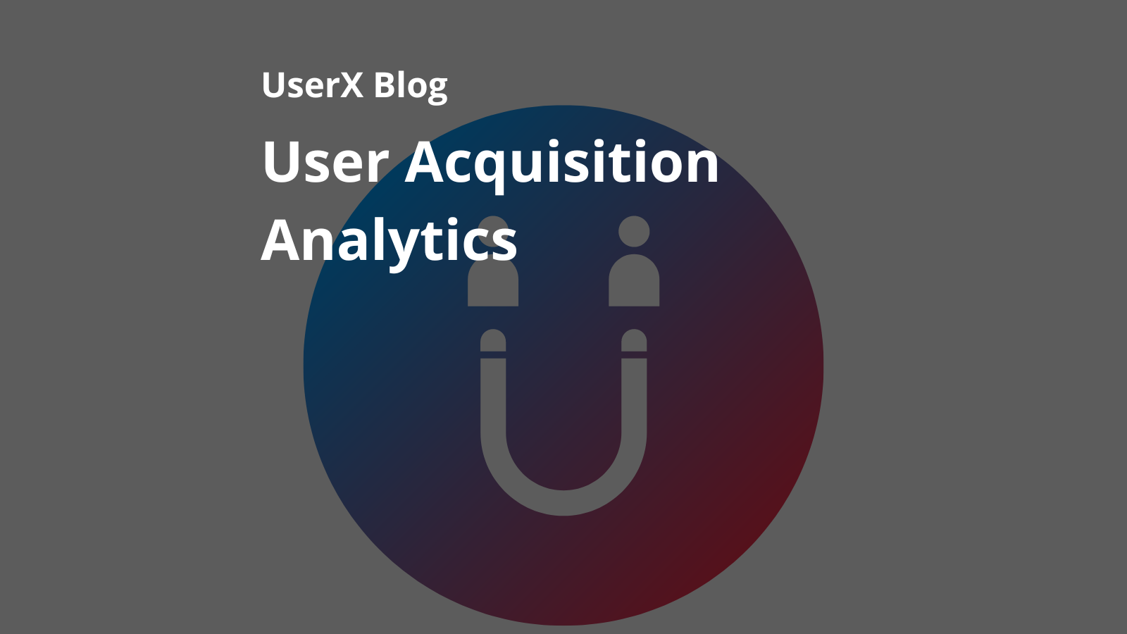 User Acquisition Analytics: The Key to Unlocking Mobile App Success
