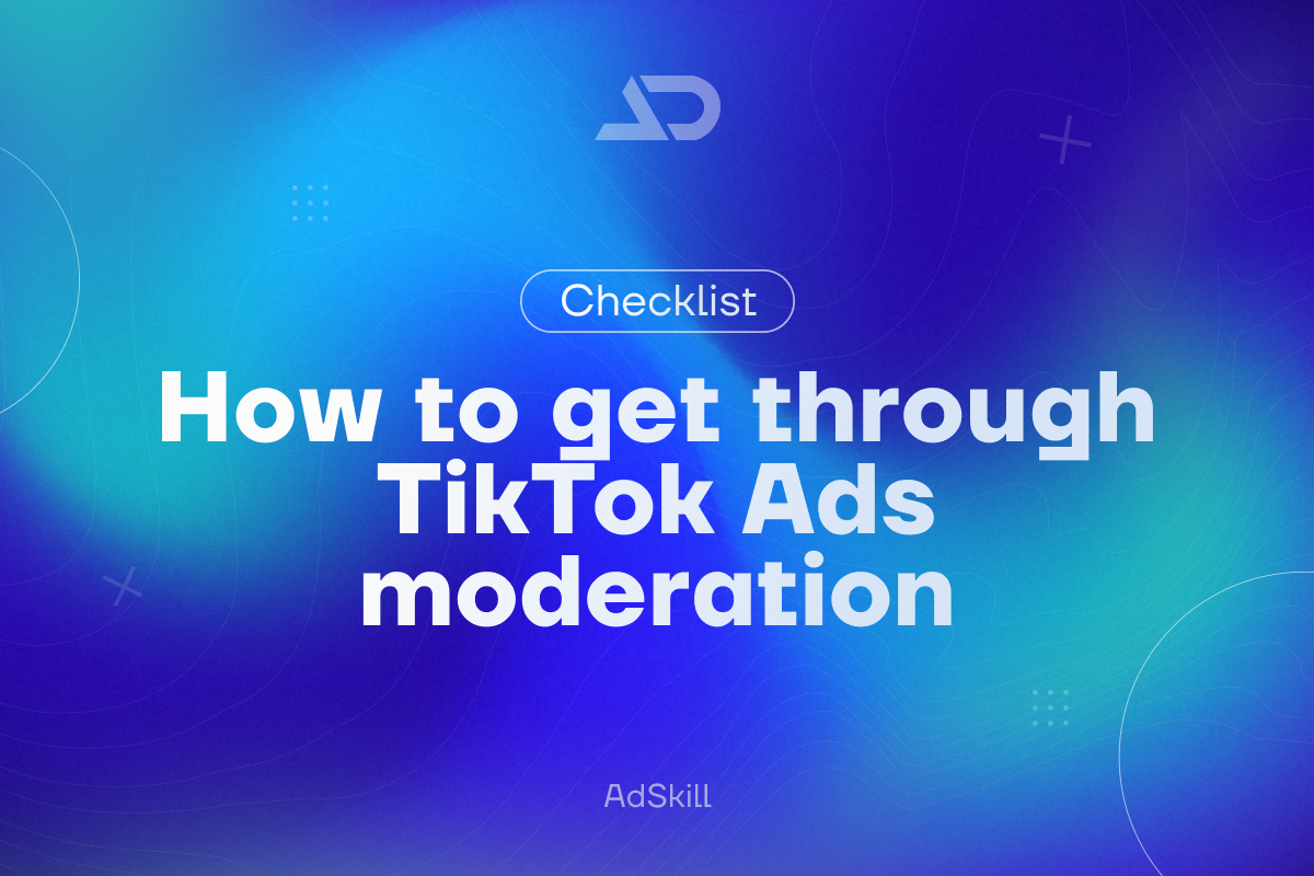 Checklist: how to get through TikTok Ads moderation