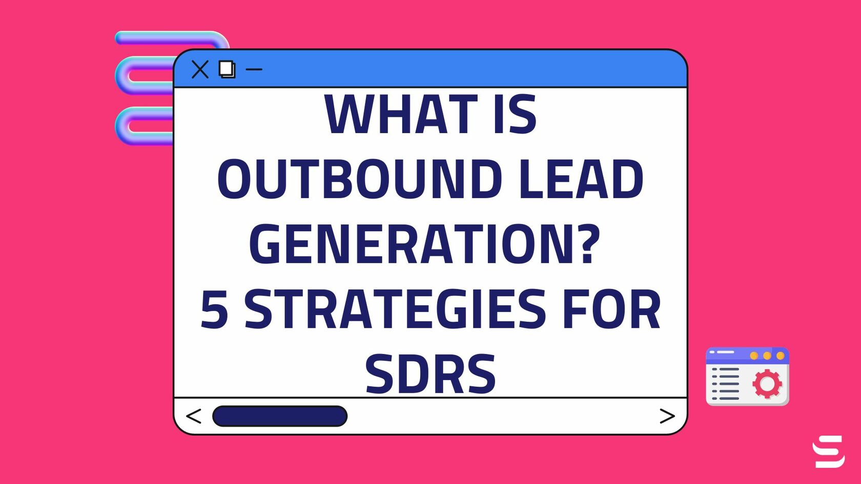 What Is Outbound Lead Generation? 5 Strategies for SDRs