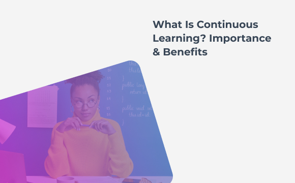 What is Continuous Learning: Importance & Benefits | CleverLMS