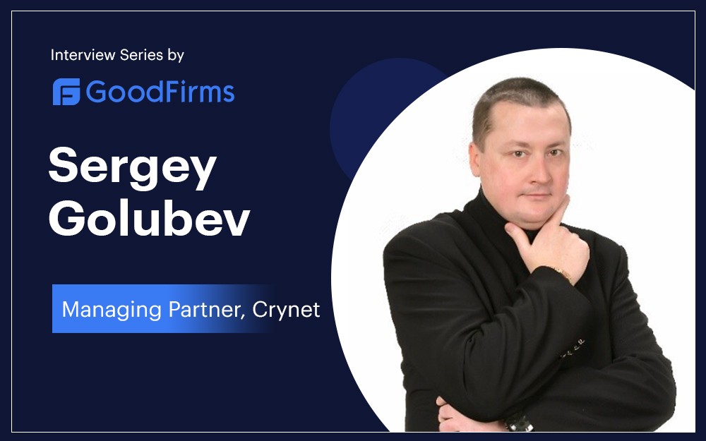 GoodFirms Interview: Sergey Golubev [Managing Partner of Crynet]