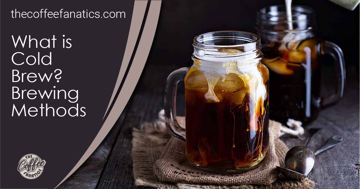 What is Cold Brew? | Brewing Methods | Advantages and Proportions