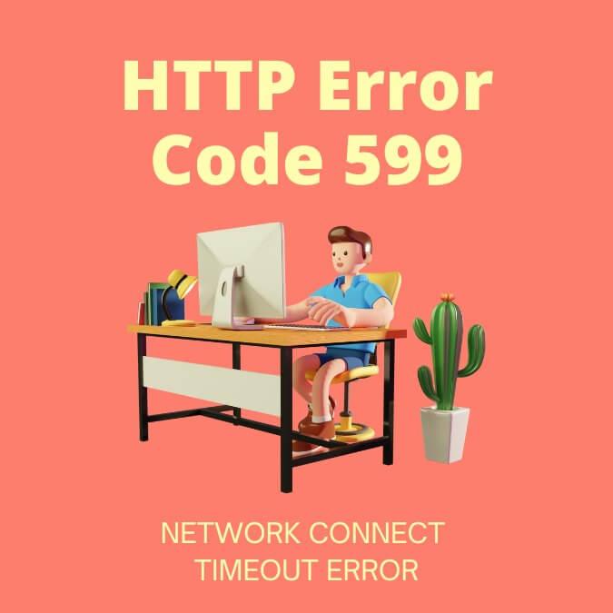 HTTP Error 599: Meaning, Scenarios and Solutions HTTP Error 599: Meaning, Scenarios and Solutions