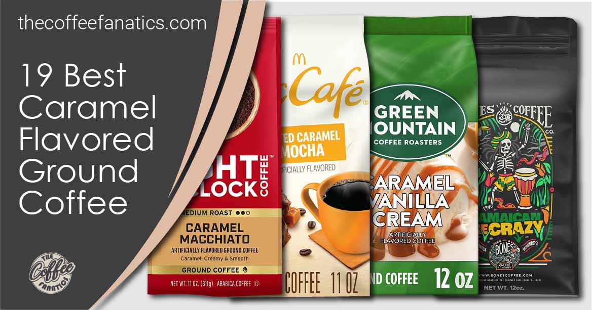 19 Best Caramel Flavored Ground Coffee