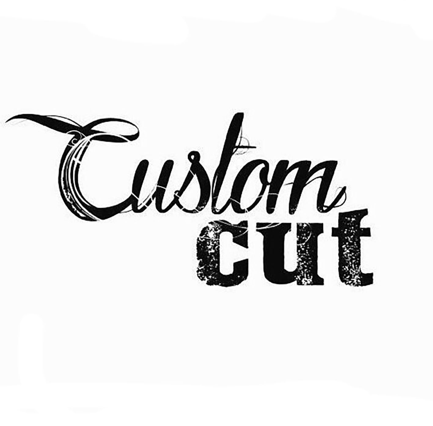 Custom Cut