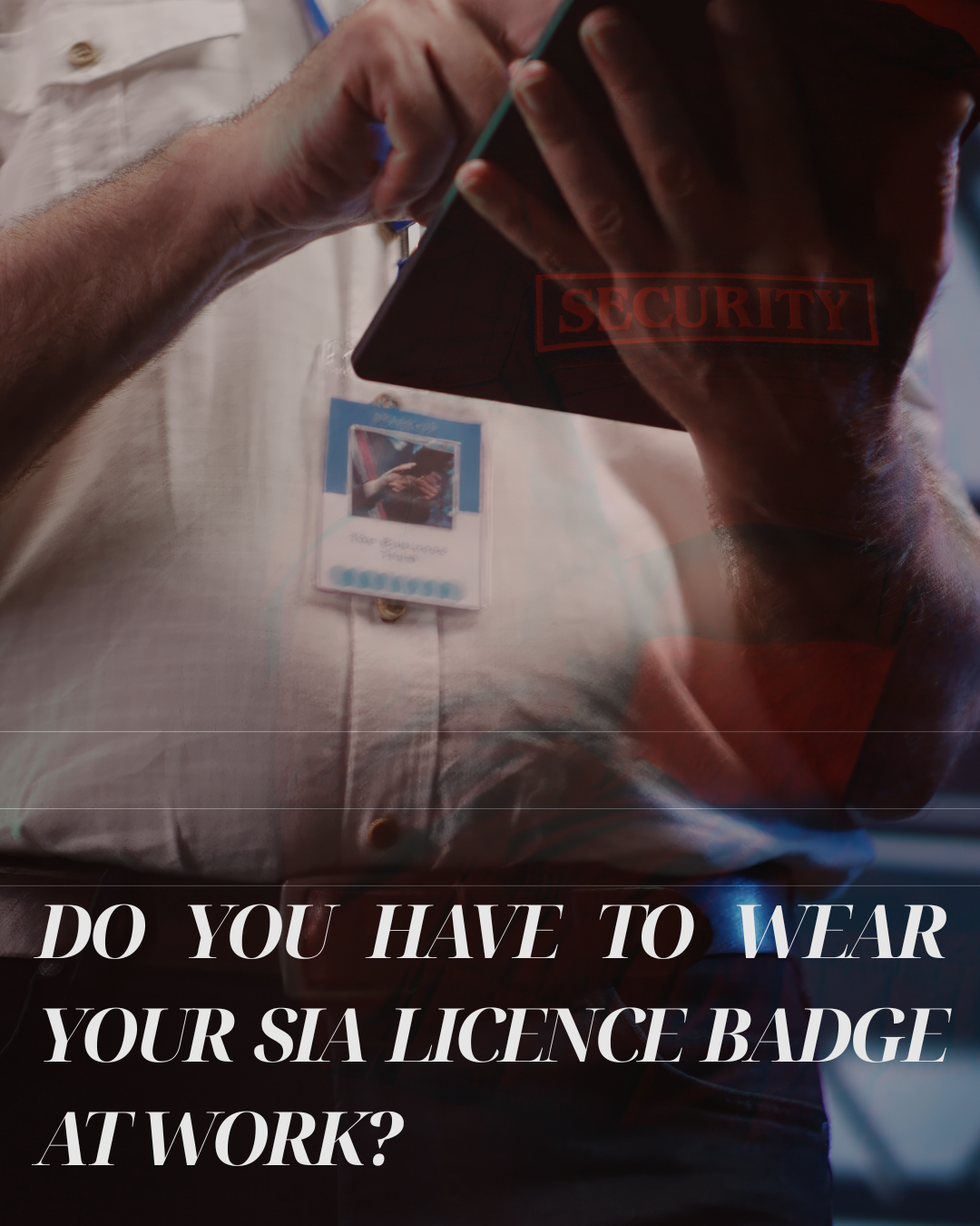 Do You Have to Wear Your SIA Licence Badge at Work? Rules & Training in ...