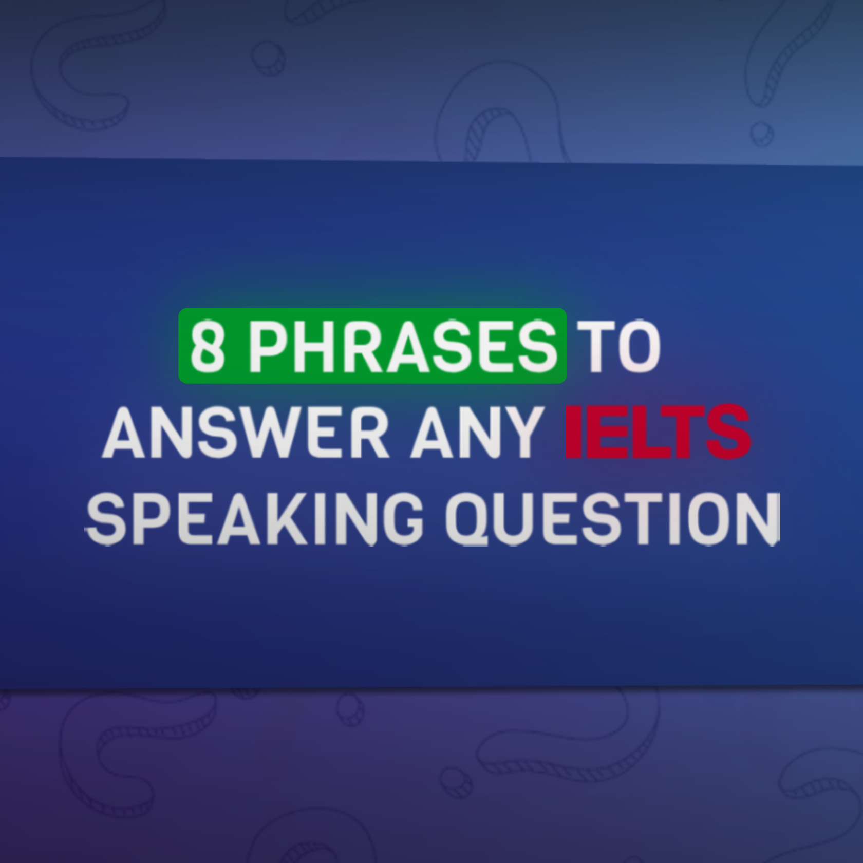 8 Phrases to Answer any IELTS Speaking question