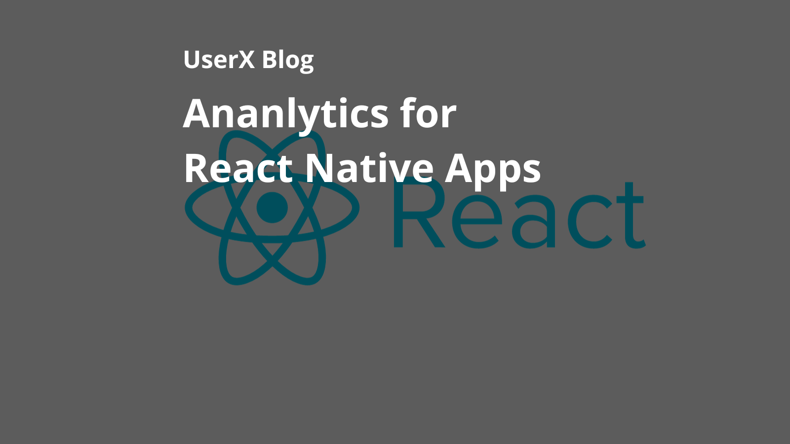 The best mobile app analytics for React Native apps - UserX
