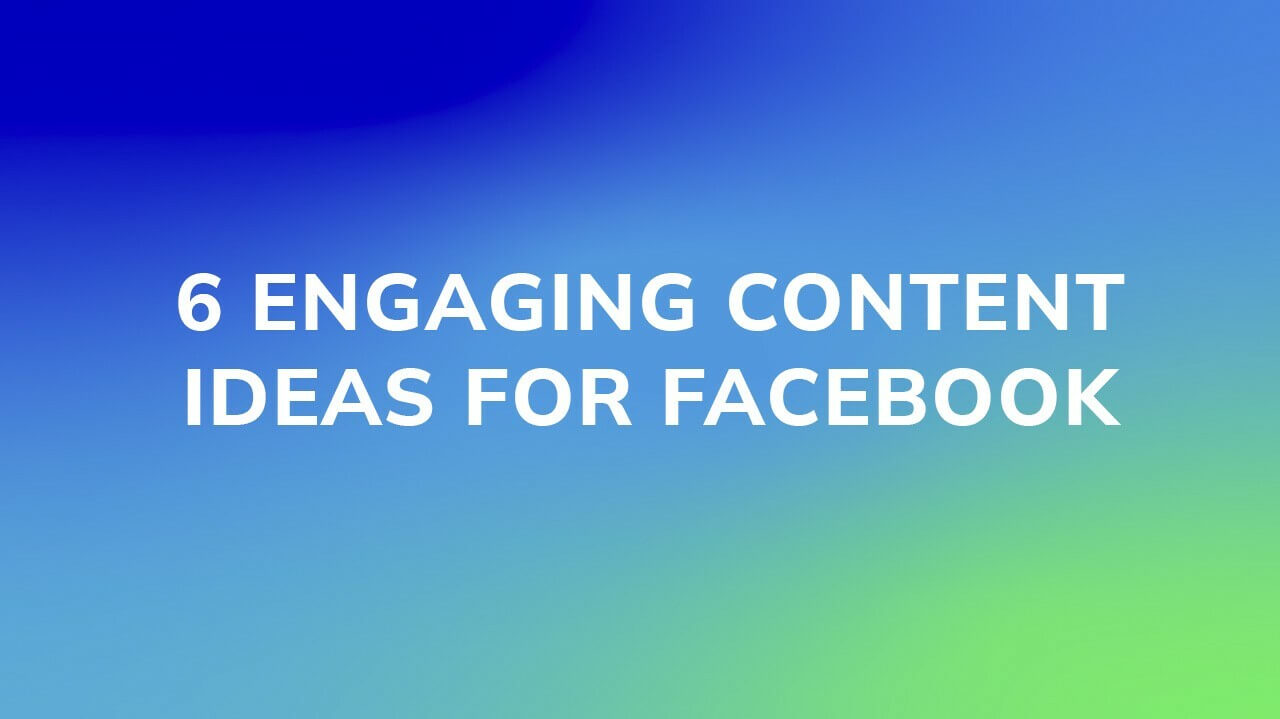 Facebook post ideas to engage your followers