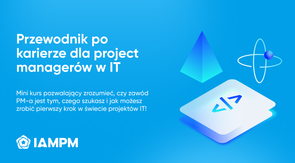 Przewodnik po karierze dla project managerów w IT | IAMPM