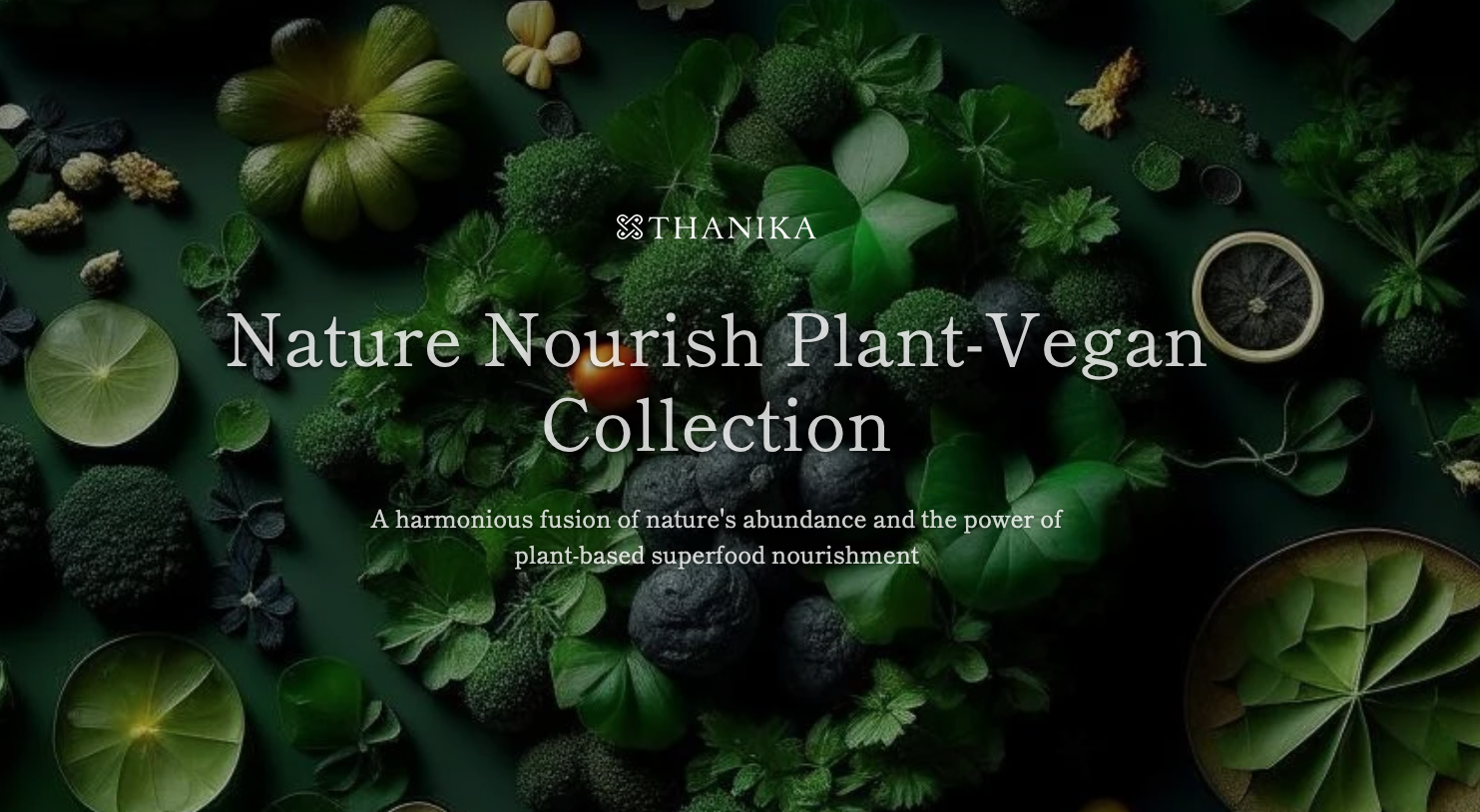 THANIKA - Nature Nourish Plant-Vegan Collection