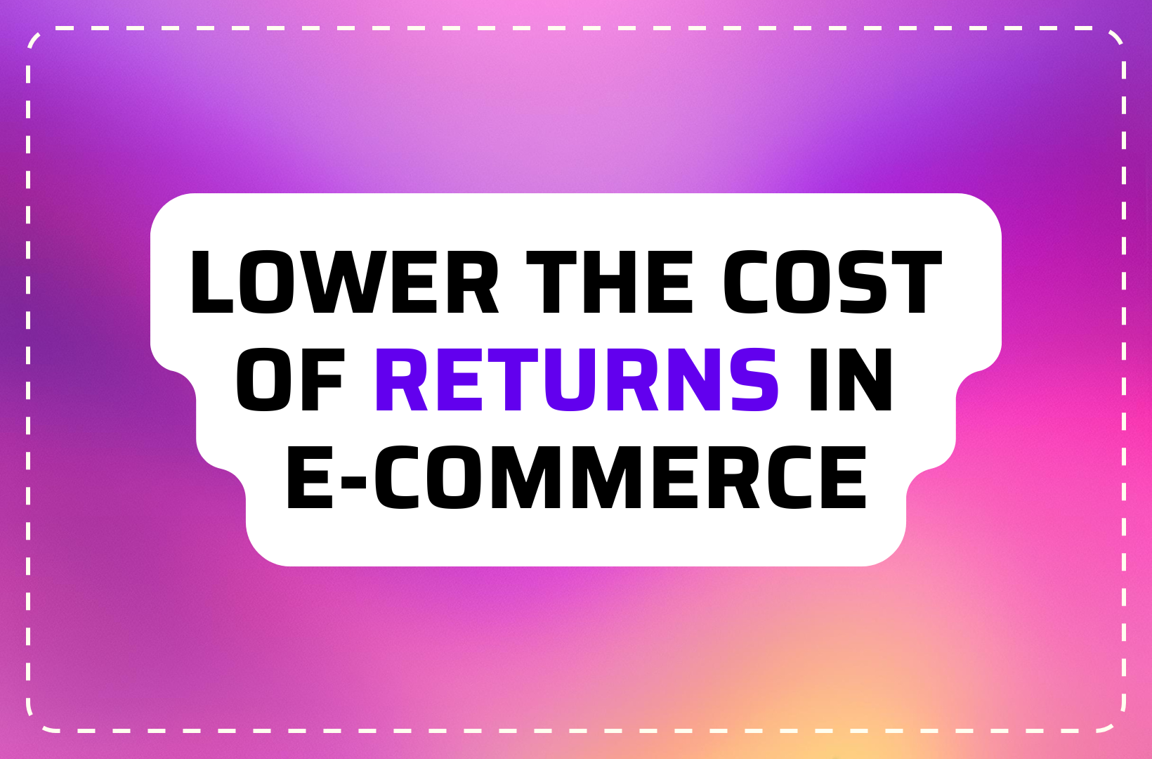 Three Effective Ways to Lower the Cost of Returns in E-Commerce