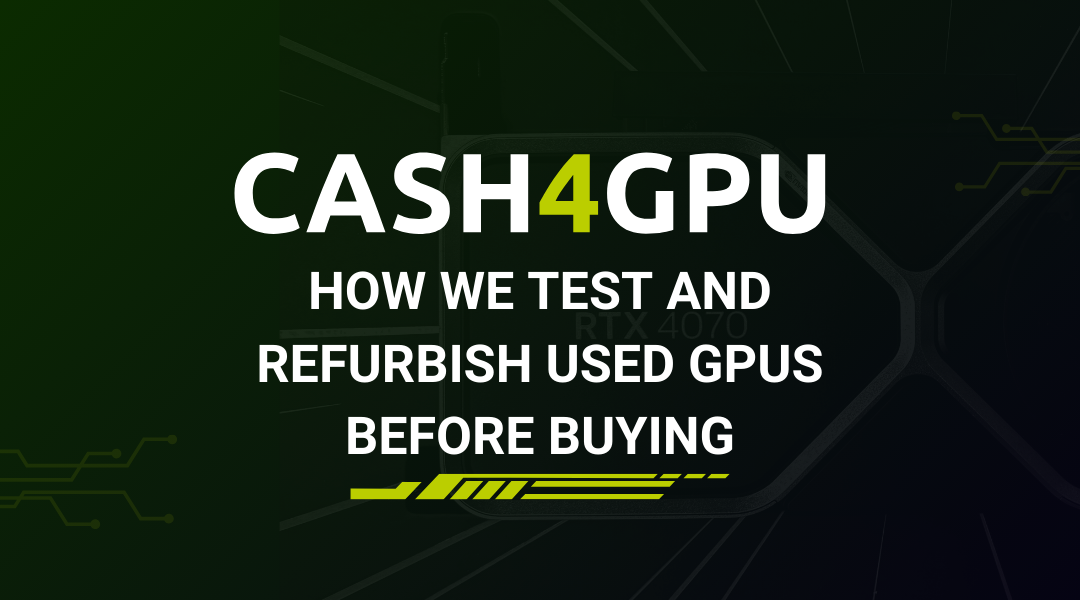 How We Test and Refurbish Used GPUs Before Buying | Cash4GPU